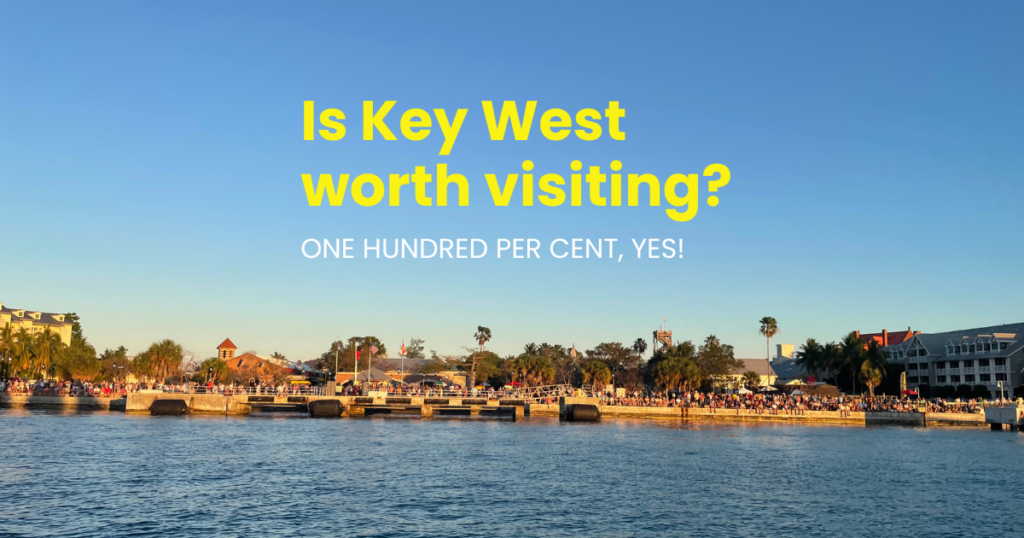 Is Key West worth visiting? One hundred per cent, yes ...